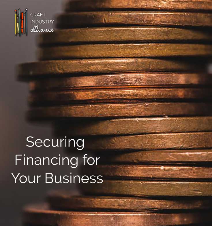 Securing Financing for Your Business - Craft Industry Alliance